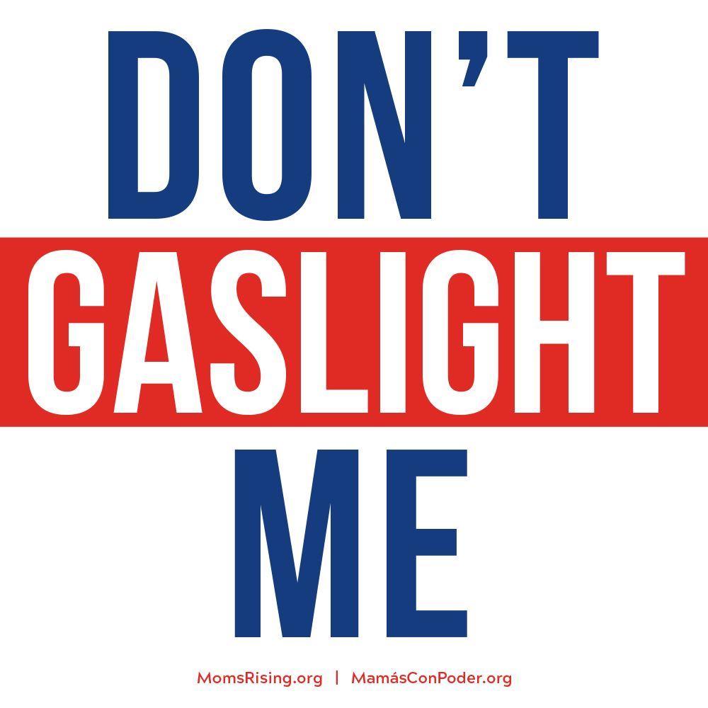 Get your “Don’t Gaslight Me” button! | MomsRising